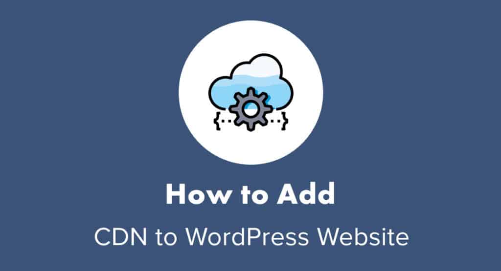 WordPress CDN - How to Add CDN to Your WordPress Website?