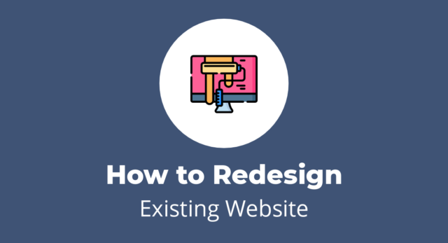 How to Redesign Existing Website (The Correct Way) How to Redesign Existing Website (The Correct Way)